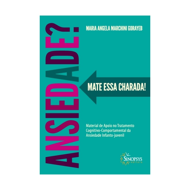 Livro Ansiedade? Mate Essa Charada! - Gorayeb - Sinopsys