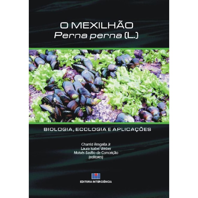 Livro - Mexilhao Perna Perna (l.), o - Biologia, Ecologia e Aplicacoes - Resgalla Jr./ Weber