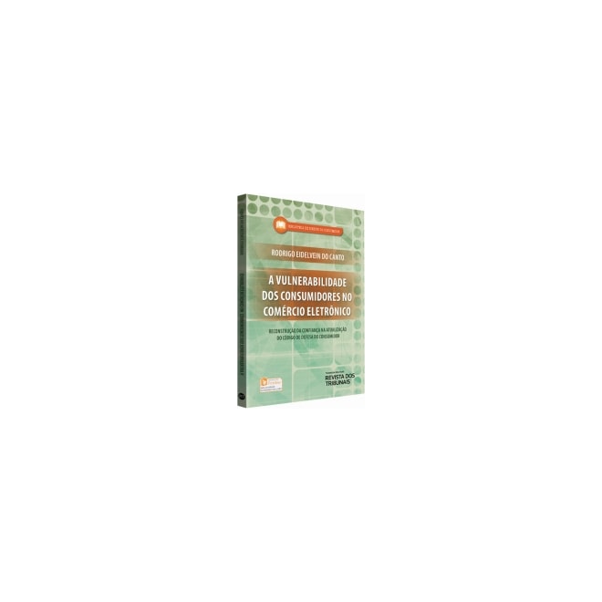 Livro - Vulnerabilidade dos Consumidores No Comercio Eletronico, A - Canto Livro - Vulnerabilidade dos Consumidores No Comercio Eletronico, A - Canto